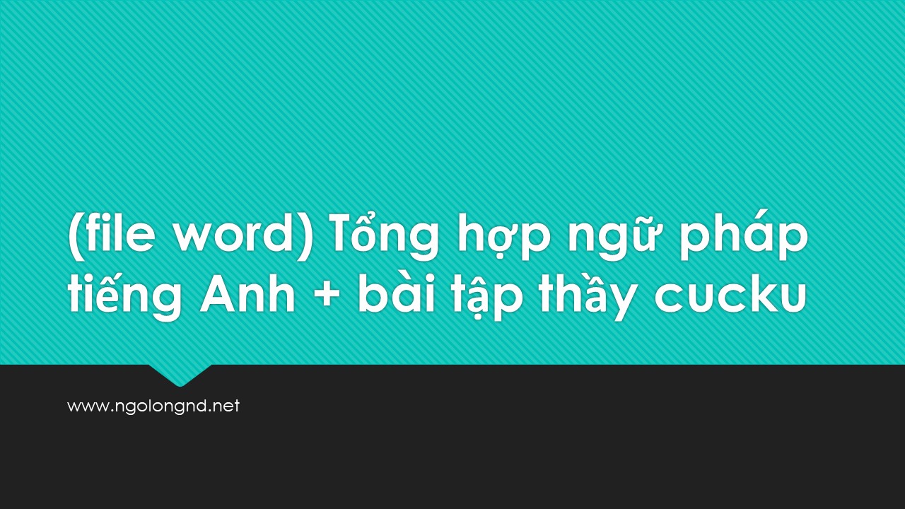 (file word) Tổng hợp ngữ pháp tiếng Anh + bài tập thầy cucku ...